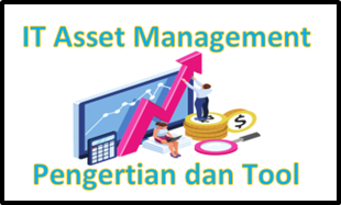 IT Asset Management: Pengertian, Manfaat dan Tool
